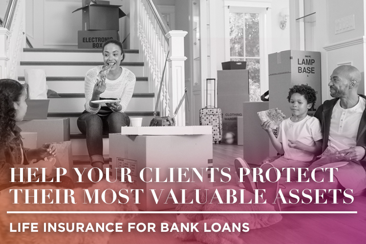 Life Insurance for Bank Loans | Help Your Clients Protect Their Most ...